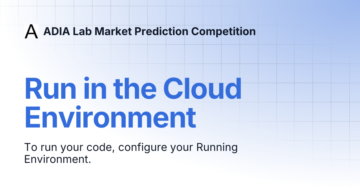 Run in the Cloud Environment | ADIA Lab Market Prediction Competition
