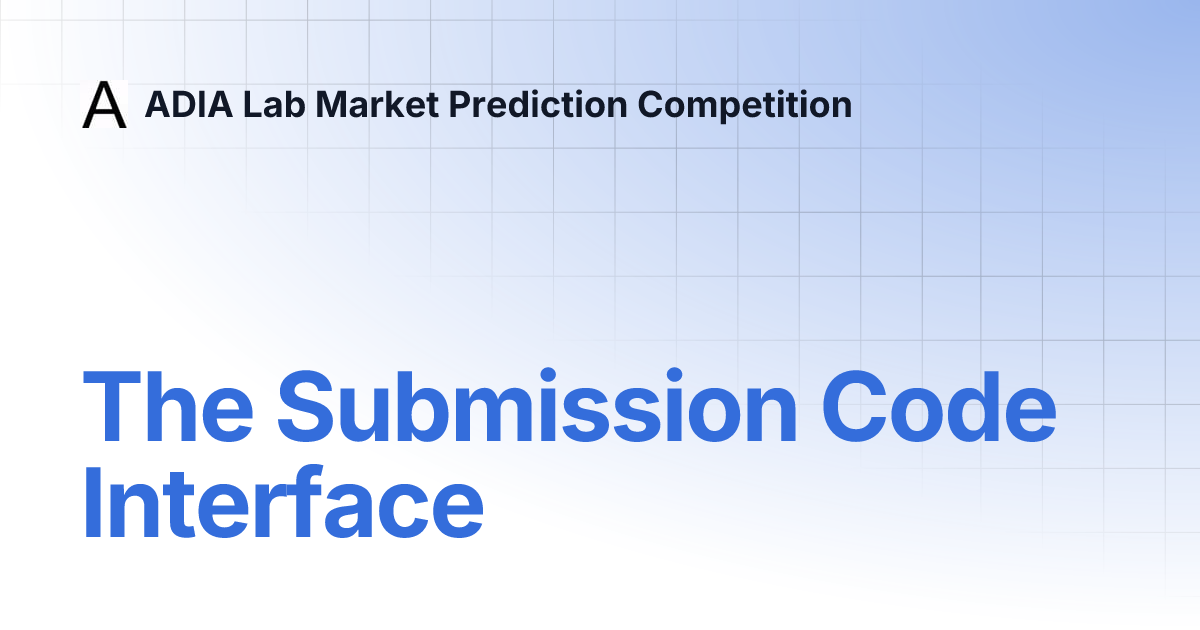 The Submission Code Interface | ADIA Lab Market Prediction Competition